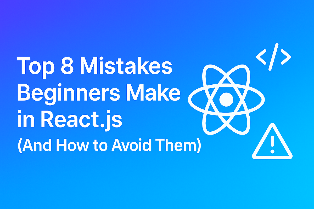 Top 8 Mistakes Beginners Make in React.js (And How to Avoid Them) | by ...