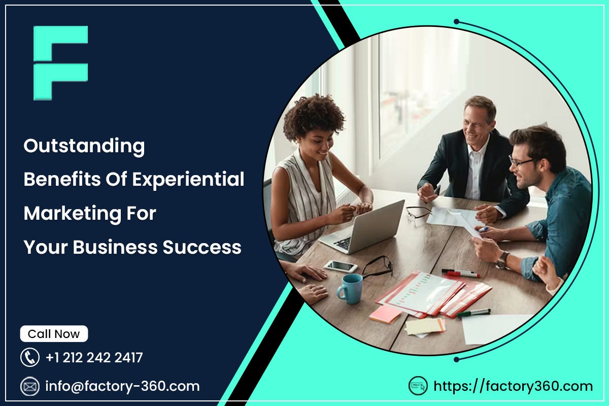 Outstanding Benefits Of Experiential Marketing For Your Business Success | by Factory 360 | Medium