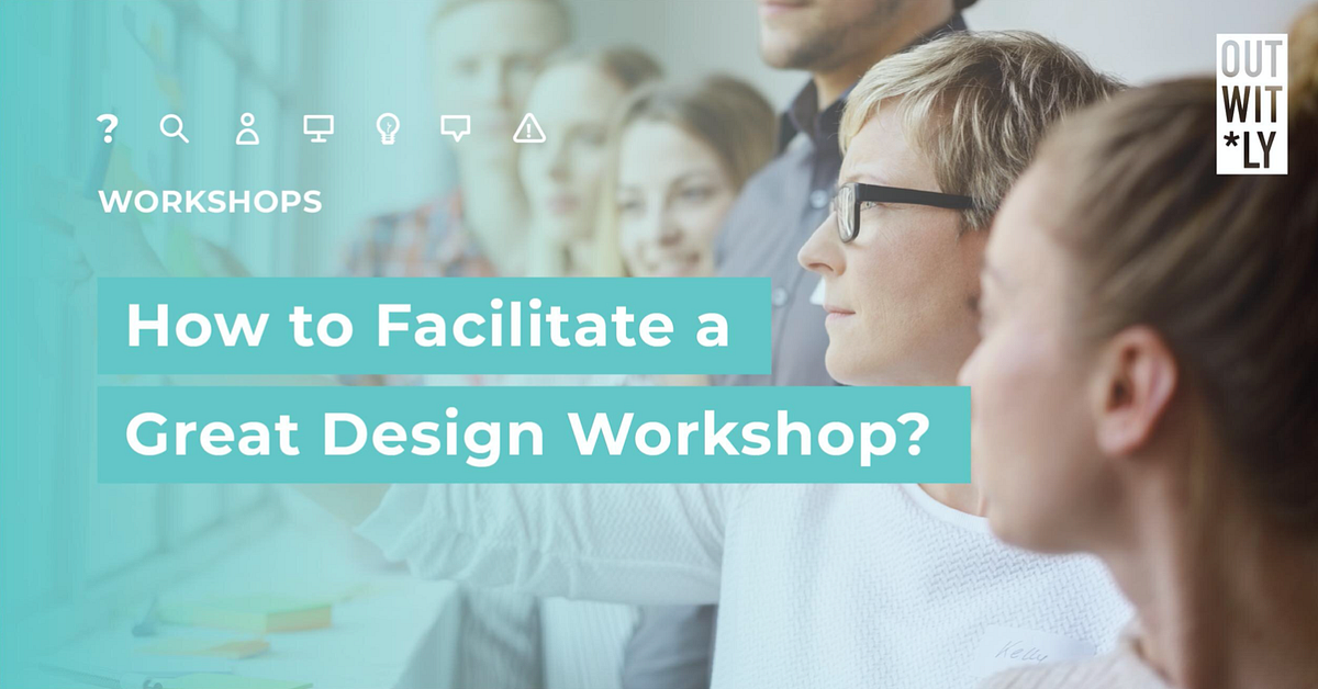How to Facilitate a Great Design Workshop | Medium