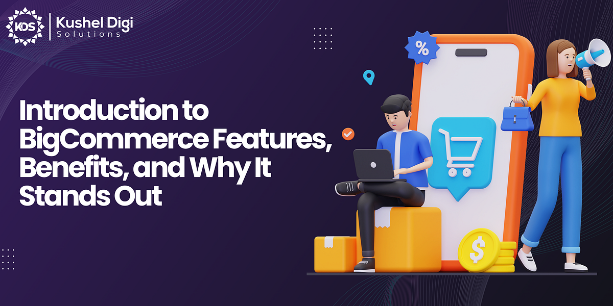 Introduction to BigCommerce: Features, Benefits, and Why It Stands Out ...