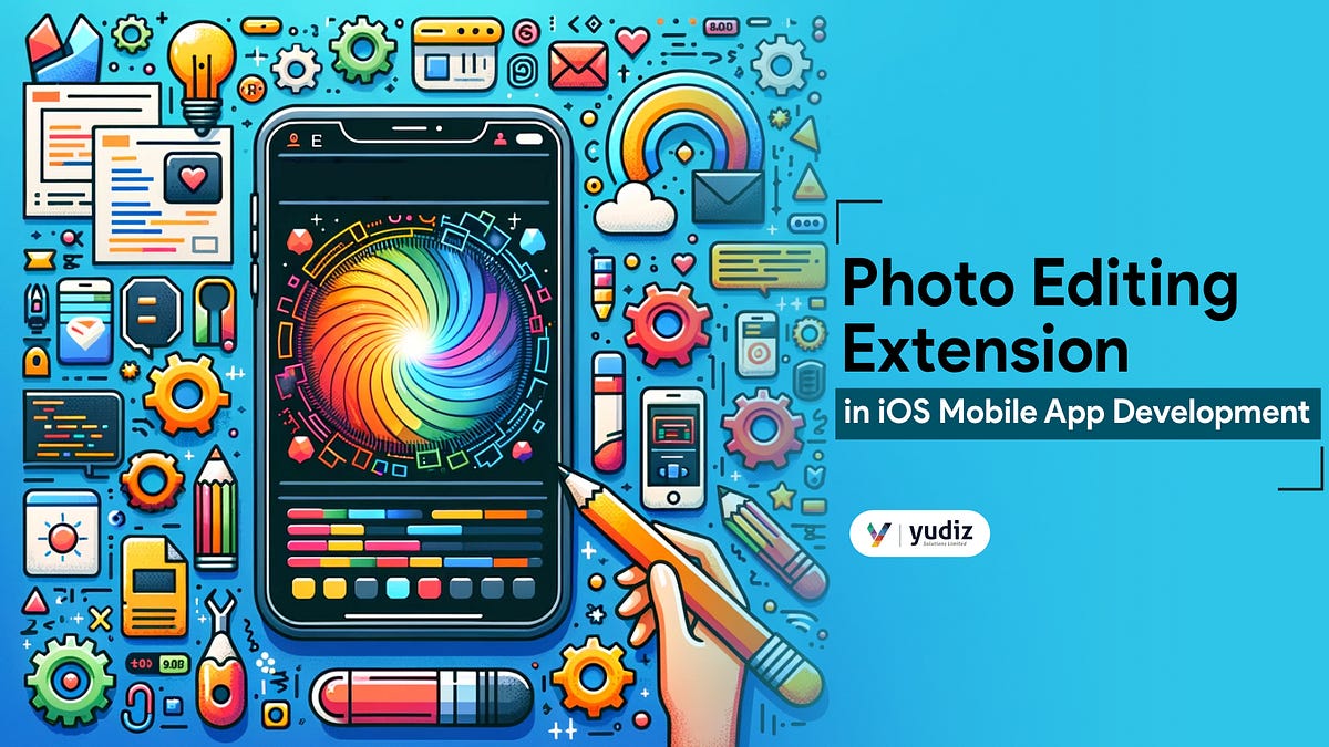 Photo Editing Extension in iOS Mobile App Development | by Hepin K | Yudiz Solutions | Medium
