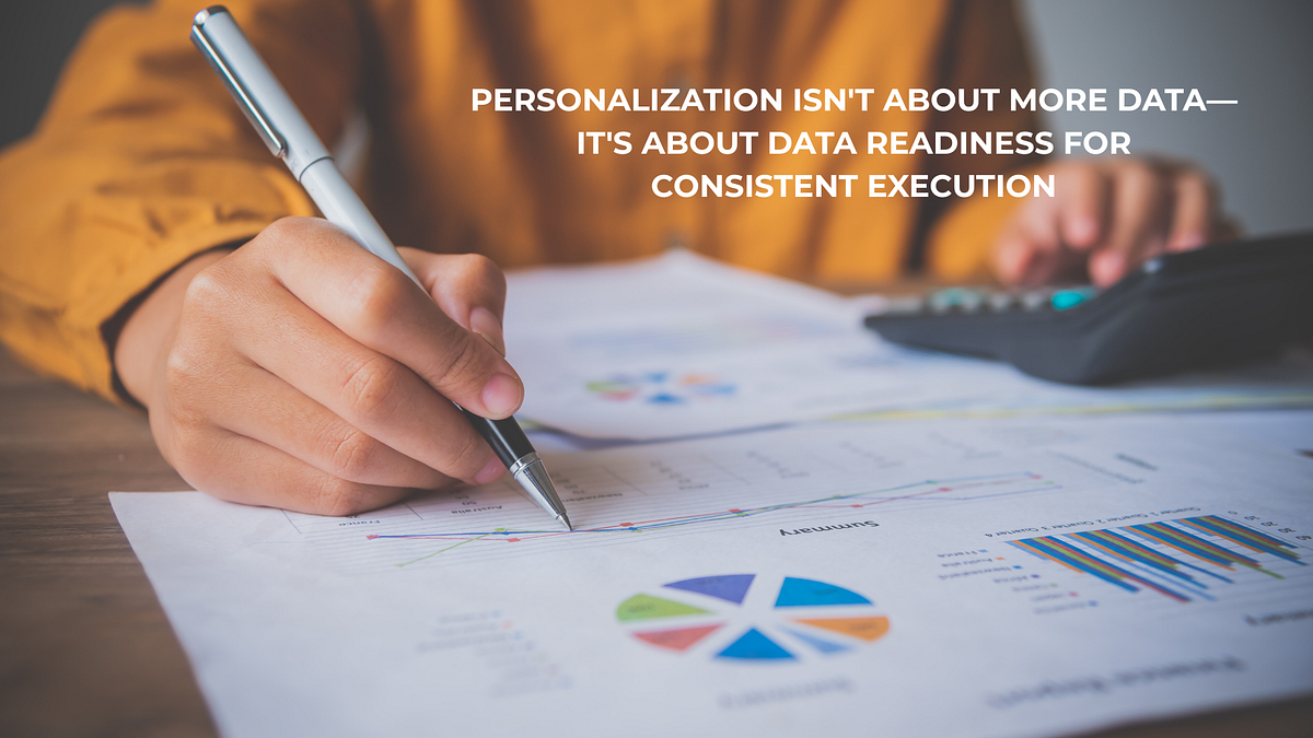 Personalization Isn’t About More Data — It’s About Data Readiness for ...