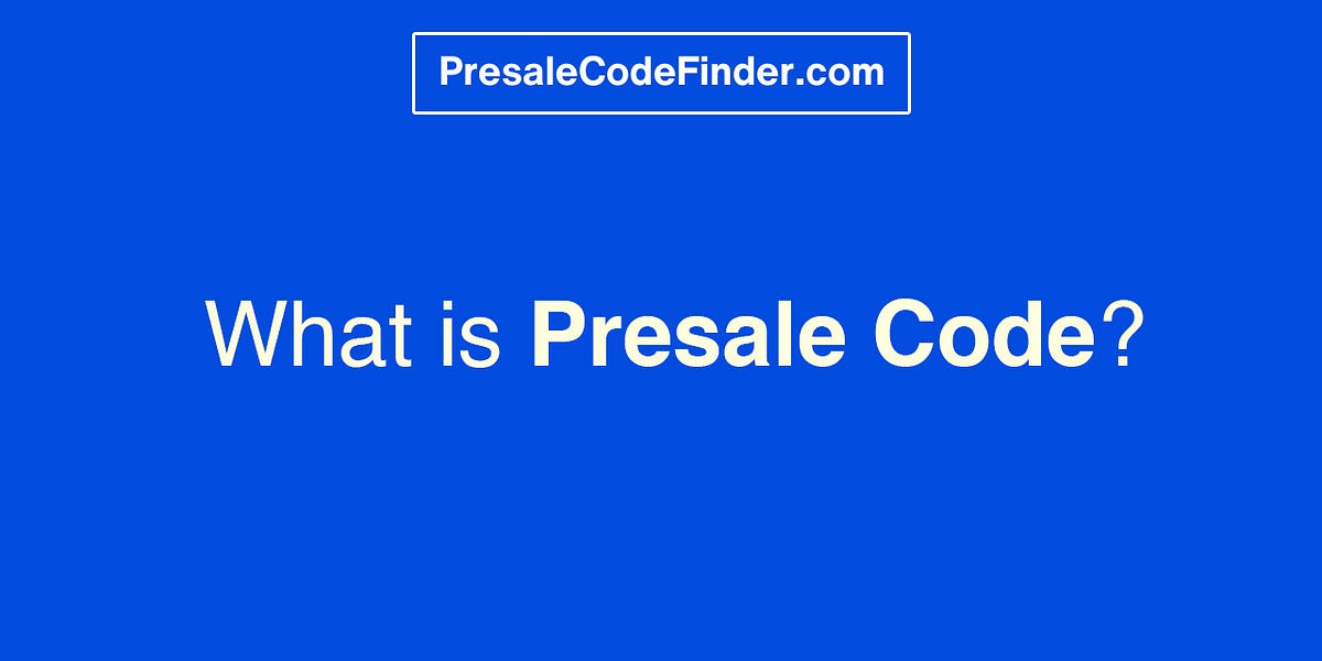 What is the Presale code?. Presale codes are a fundamental part of ...