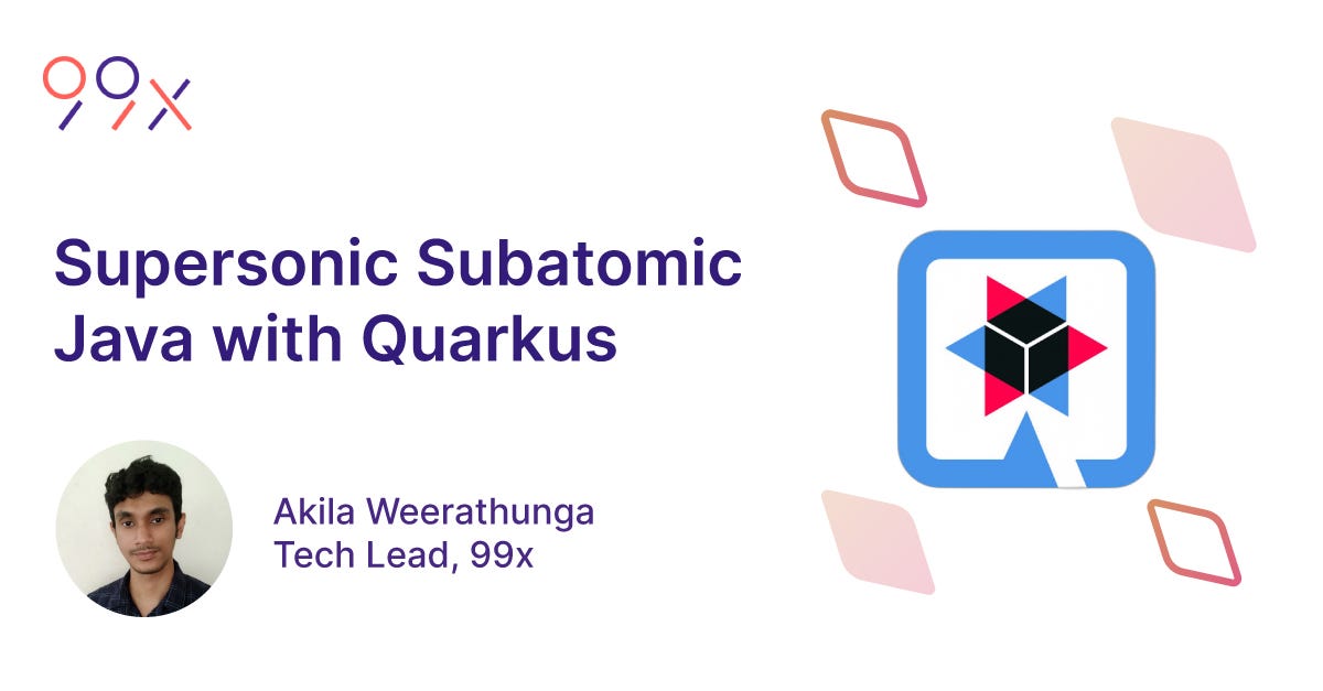 Supersonic Subatomic Java with Quarkus | by Akila Weeratunga | Engineering at 99x