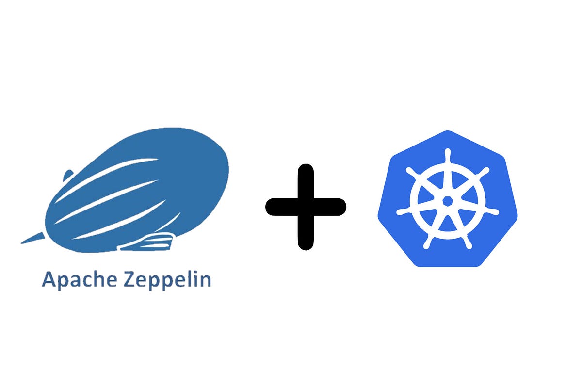 Implementing Apache Zeppelin In Kubernetes By Patrick Liben Medium