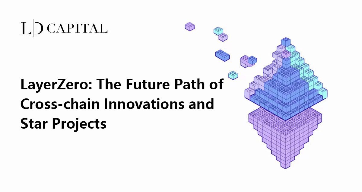 [LD Capital] LayerZero: The Future Path of Cross-chain Innovations and Star Projects | by LD ...