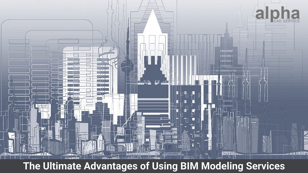The Ultimate Advantages of Using BIM Modeling Services | by Mila Harris | Medium
