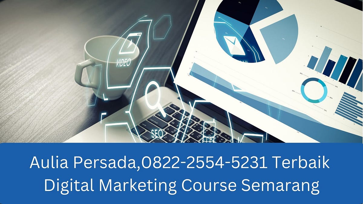 Aulia Persada,0822–2554–5231 Terbaik Digital Marketing Course Semarang ...