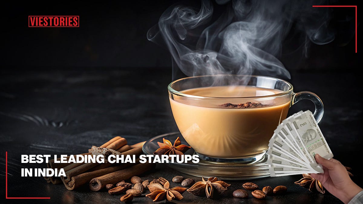 Top 10 Leading Chai Startups in India in 2024 | by STARTUP NEWS | Medium
