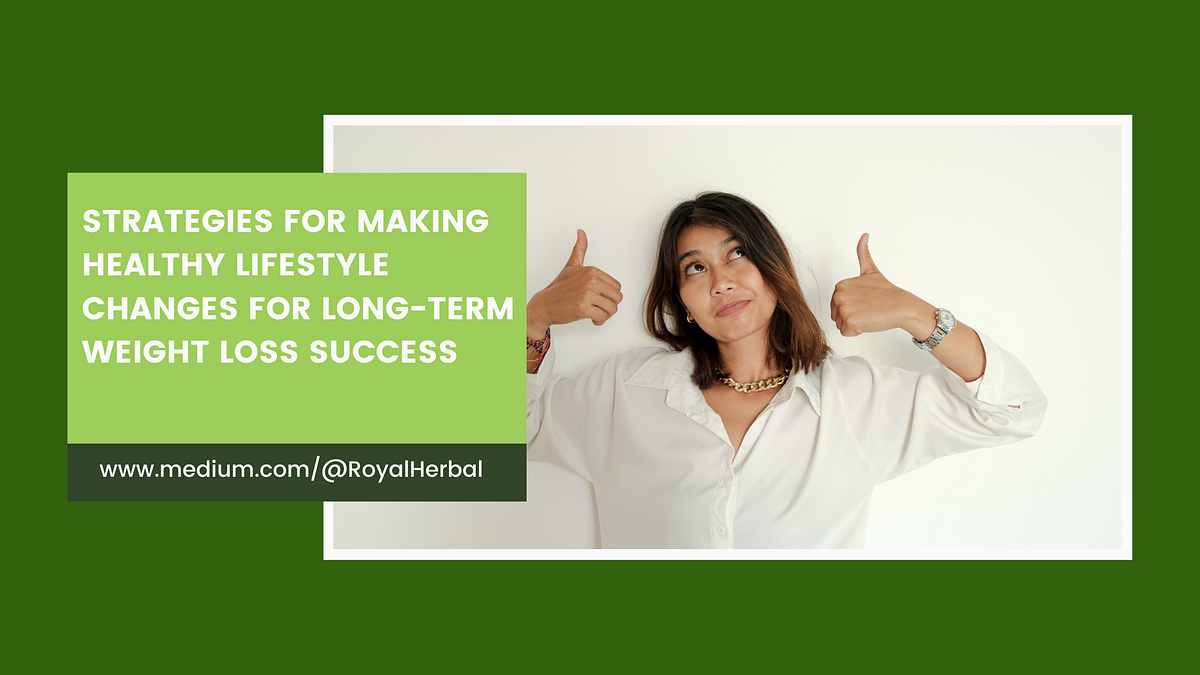 Strategies for making healthy lifestyle changes for long-term weight ...