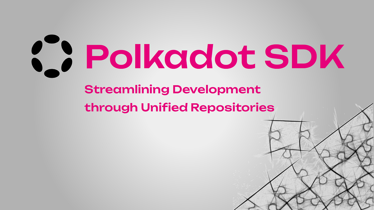 Polkadot SDK: Streamlining Development through Unified Repositories | by Polkadotters | Kusama ...