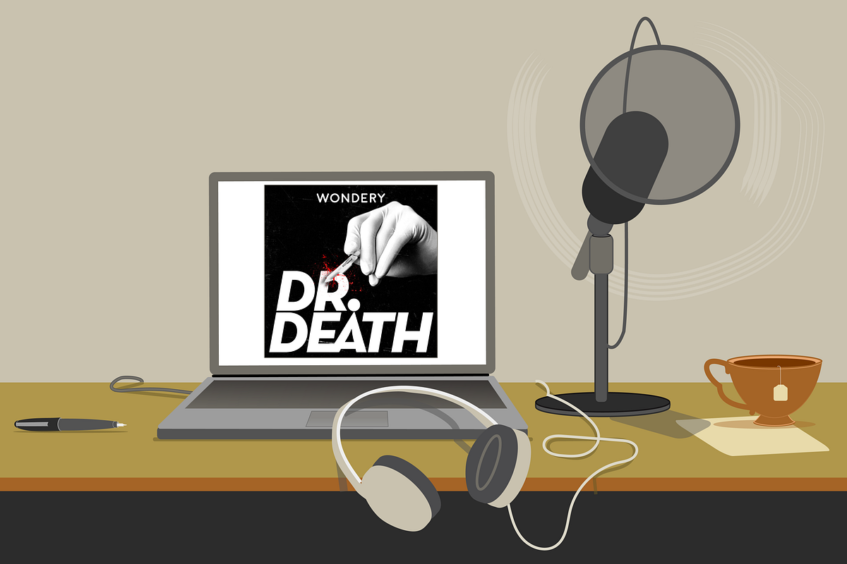 Podcast of the Week: Dr. Death. This podcast is good for those who are ...