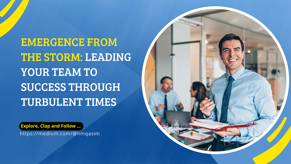 Emergence From the Storm: Leading Your Team to Success Through ...
