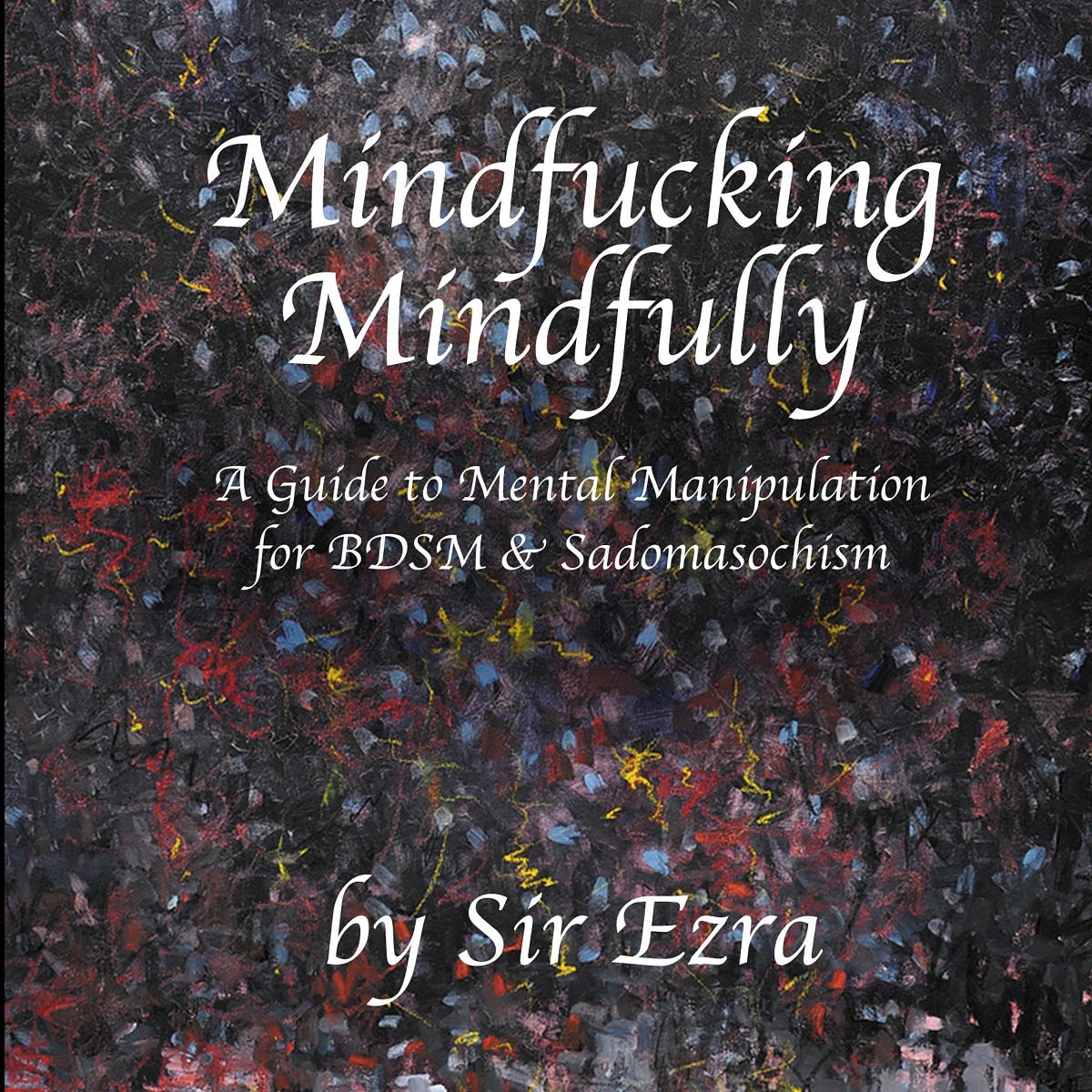 [DOWNLOAD] Mindf — king Mindfully: A Guide to Mental Manipulation for BDSM and Sadomasochism ...