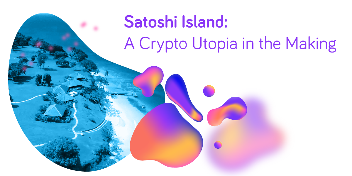 Satoshi Island: A Crypto Utopia in the Making | by IXFI Exchange | IXFI ...
