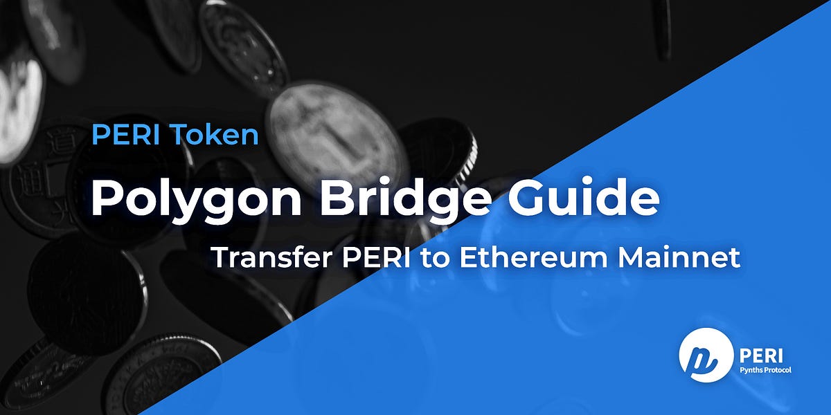 Polygon Bridge PERI Transfer Guide — to Ethereum Mainnet | by Pynths ...