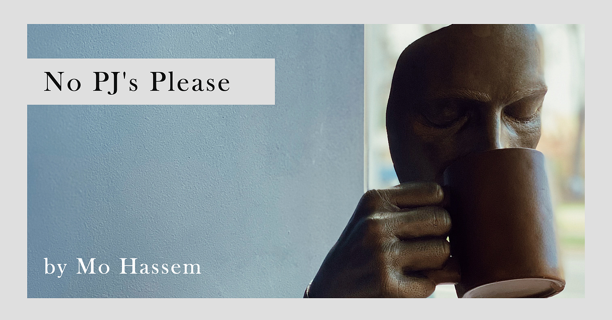 No PJ’s Please.. I was trawling the internet and came… | by mo hassem ...