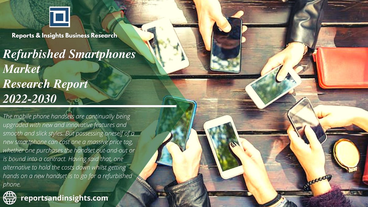 Report On Refurbished Smartphones Market Size, Industry Analysis ...