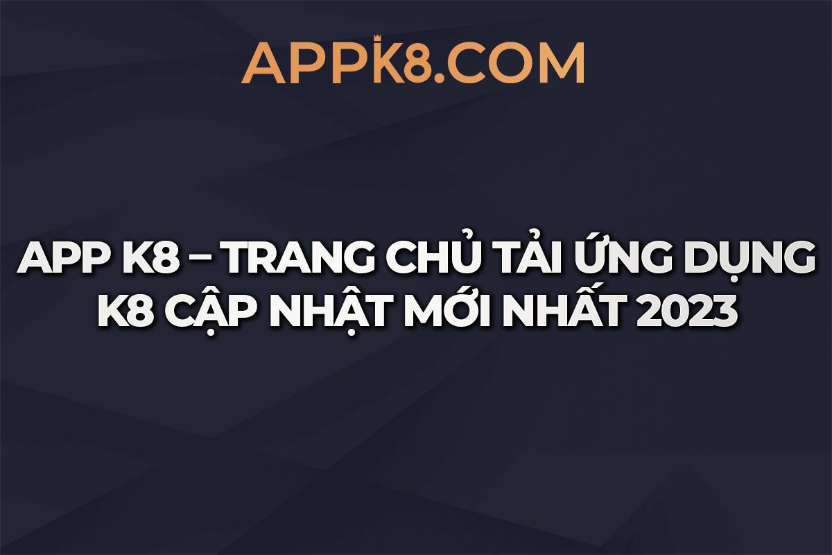 APP K8. Để lựa chọn nhà cái cá cược cung cấp… | by APP K8 | Medium