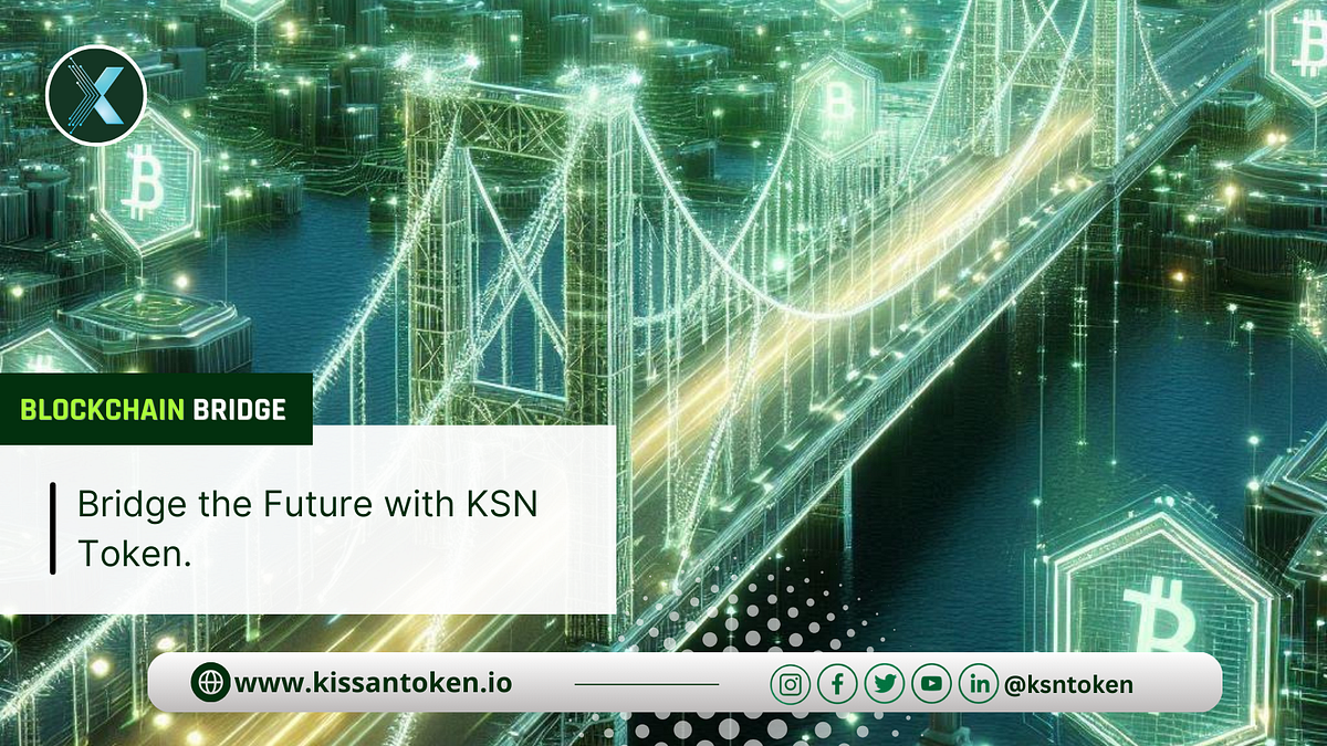 Embracing the Future with KSN Bridge | by KSN Token | Jul, 2024 | Medium