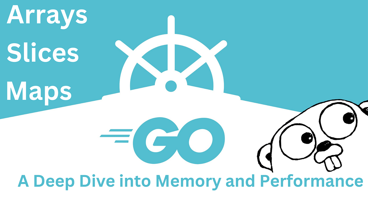 Go Arrays, Slices, and Maps: A Deep Dive into Memory and Performance | by Wambitafana | Medium