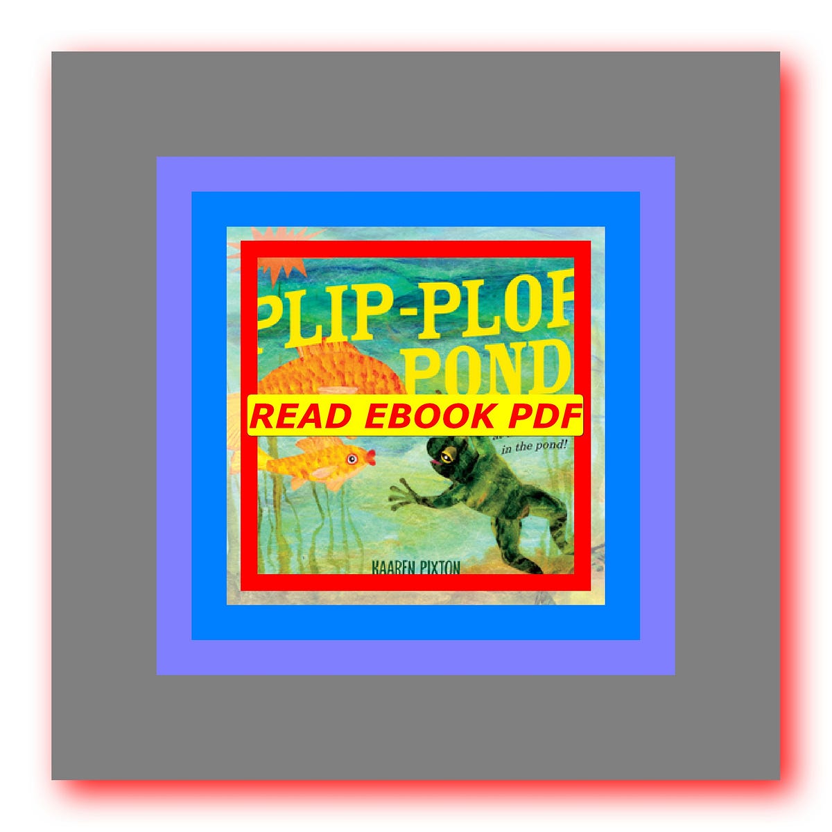 {EBOOK} Plip-Plop Pond! READDOWNLOAD$] by Kaaren Pixton - Bnpnhay - Medium