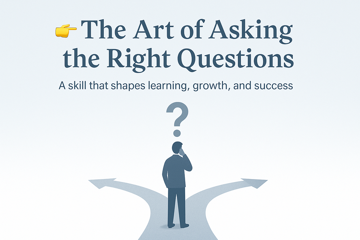 The Art of Asking the Right Questions | by Neha Ghai | Sep, 2025 | Medium