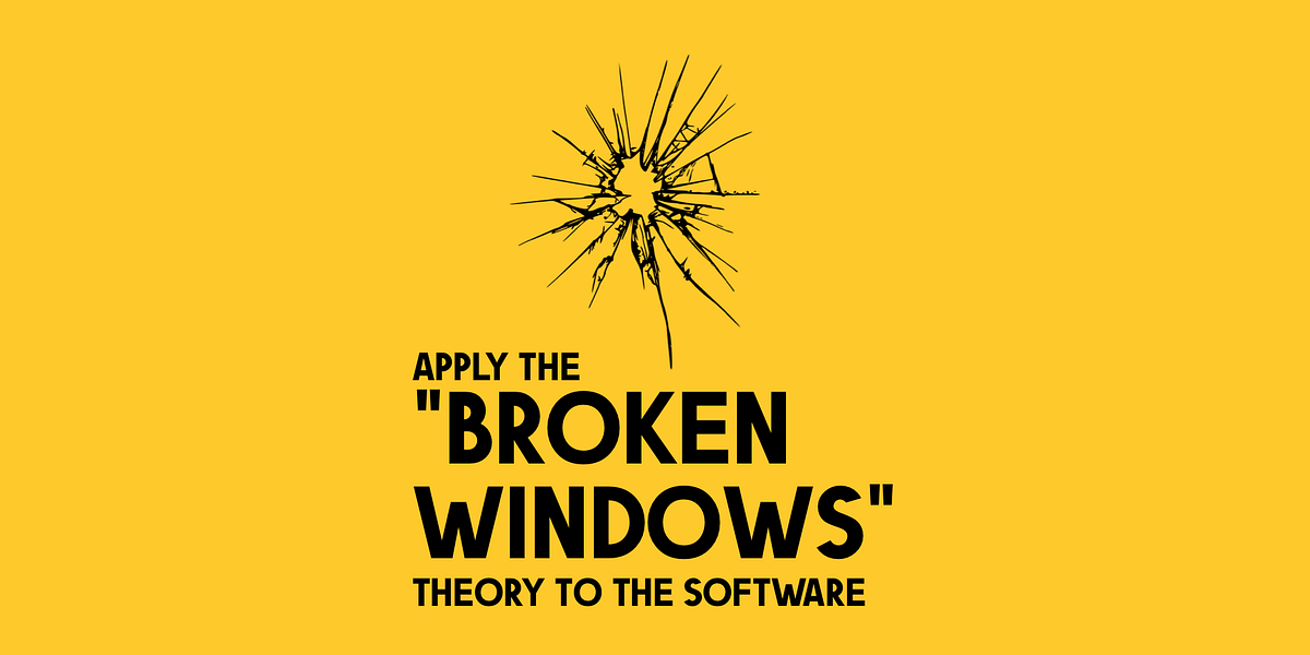Applying the “Broken-Windows” Theory to Software Design | by Daniele ...