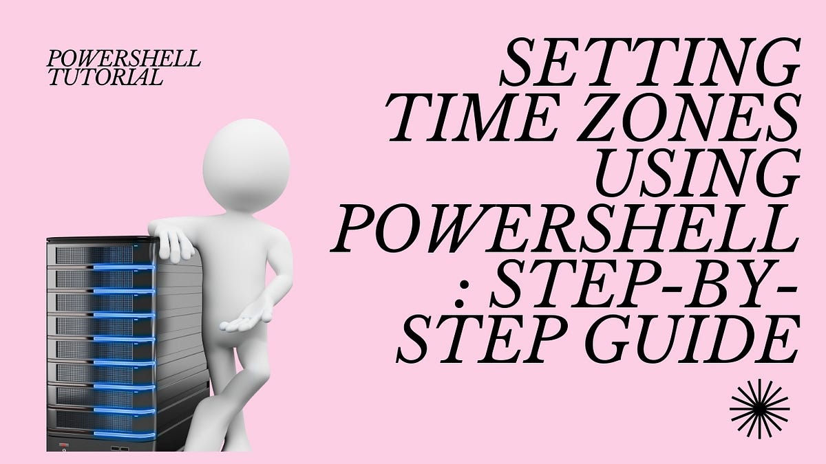 How To Set Time Zone Using Powershell A Step By Step Guide By Evanallen Medium 4012