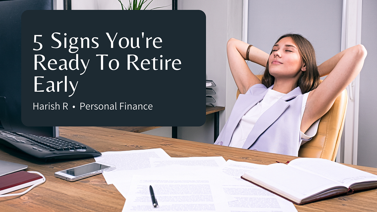 5 Signs You’re Ready To Retire Early | by Harish R | Medium