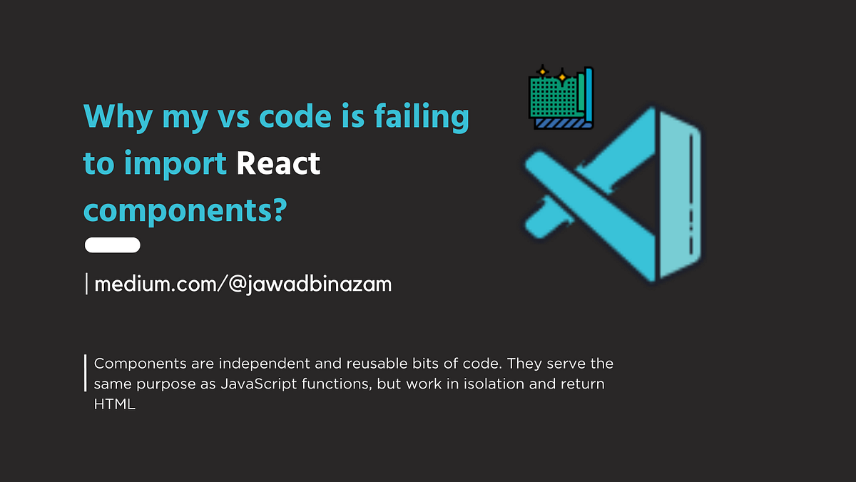Why my vs code is failing to import react component | by Jawad Bin Azam ...
