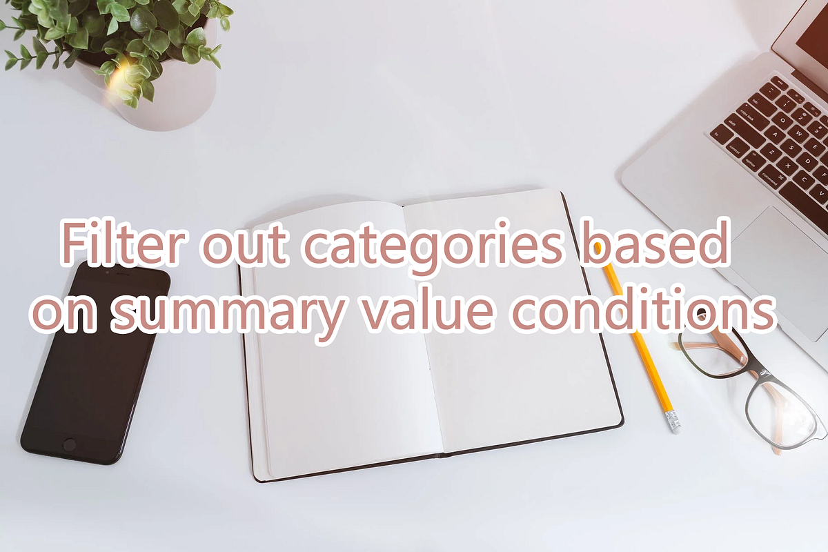 Filter out categories based on summary value conditions - chuxin huo ...