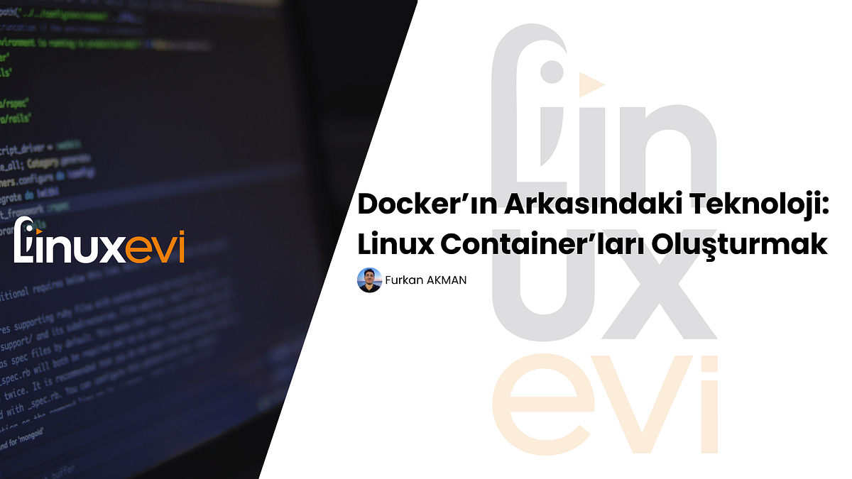 Docker'ın Arkasındaki Teknoloji: Linux Container'ları Oluşturmak ...