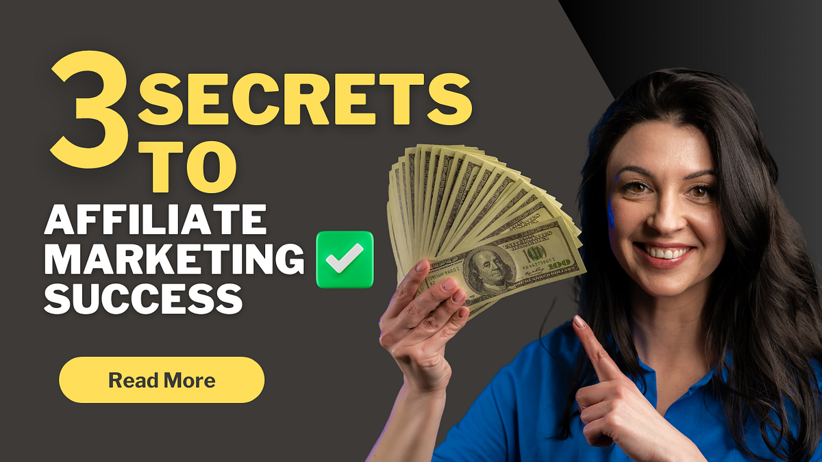 3 Secrets to Affiliate Marketing Success | by Geissi kinisu | Medium