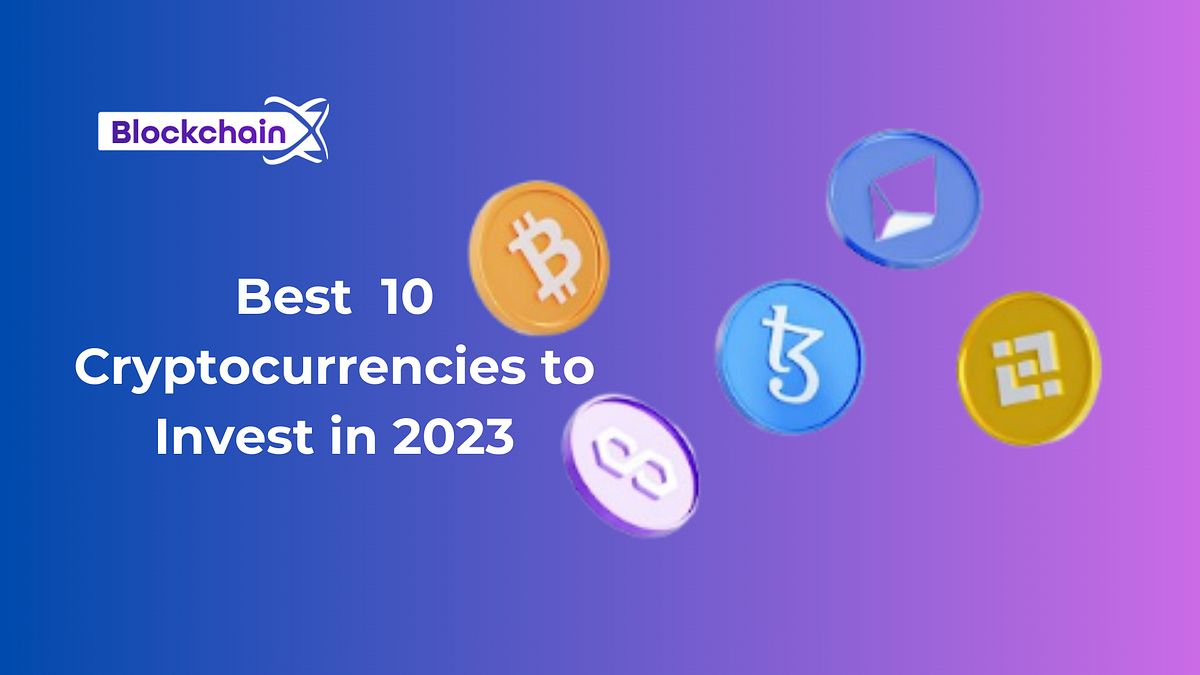 The 10 most important cryptocurrencies to invest in 2023 | by kishore ...