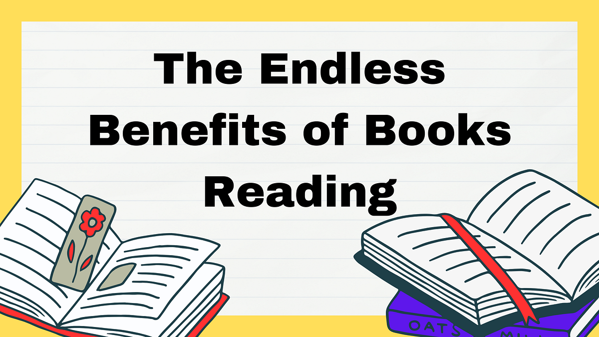 The Endless Benefits of Books Reading | by Qunoot Ahmed | Mar, 2024 ...