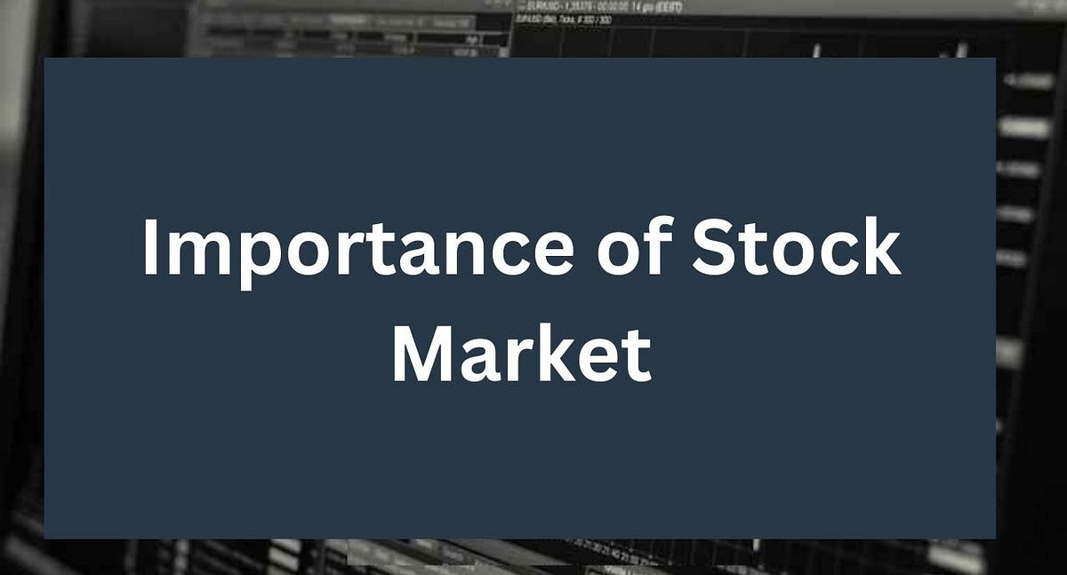 Importance of Stock Market. The stock market plays a crucial role… | by ...