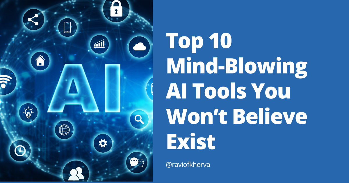 Top 10 Mind-Blowing AI Tools You Won’t Believe Exist | by Ravikumar ...