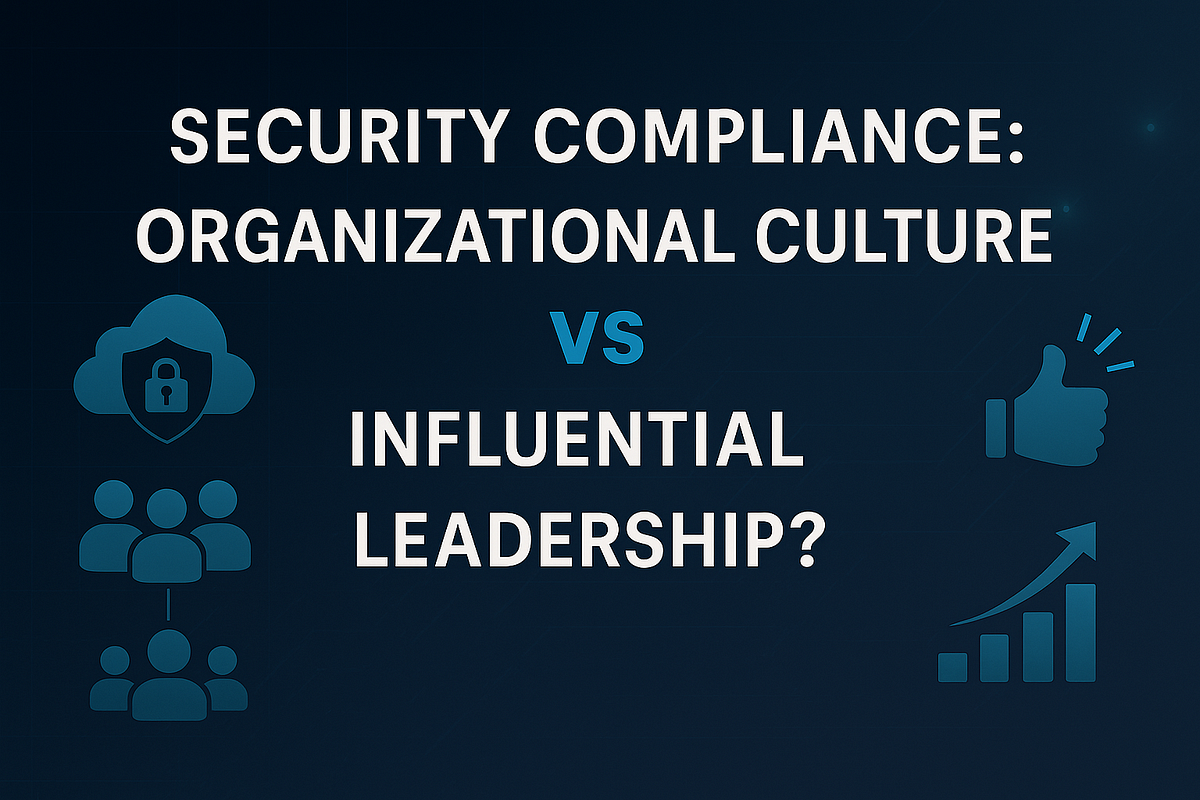 🛡️ Security Compliance: What Matters More — Organizational Culture or Influential Leadership ...