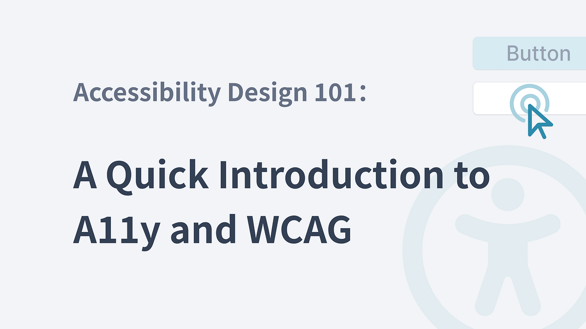 Accessibility Design 101: A Quick Introduction to A11y and WCAG | Bootcamp