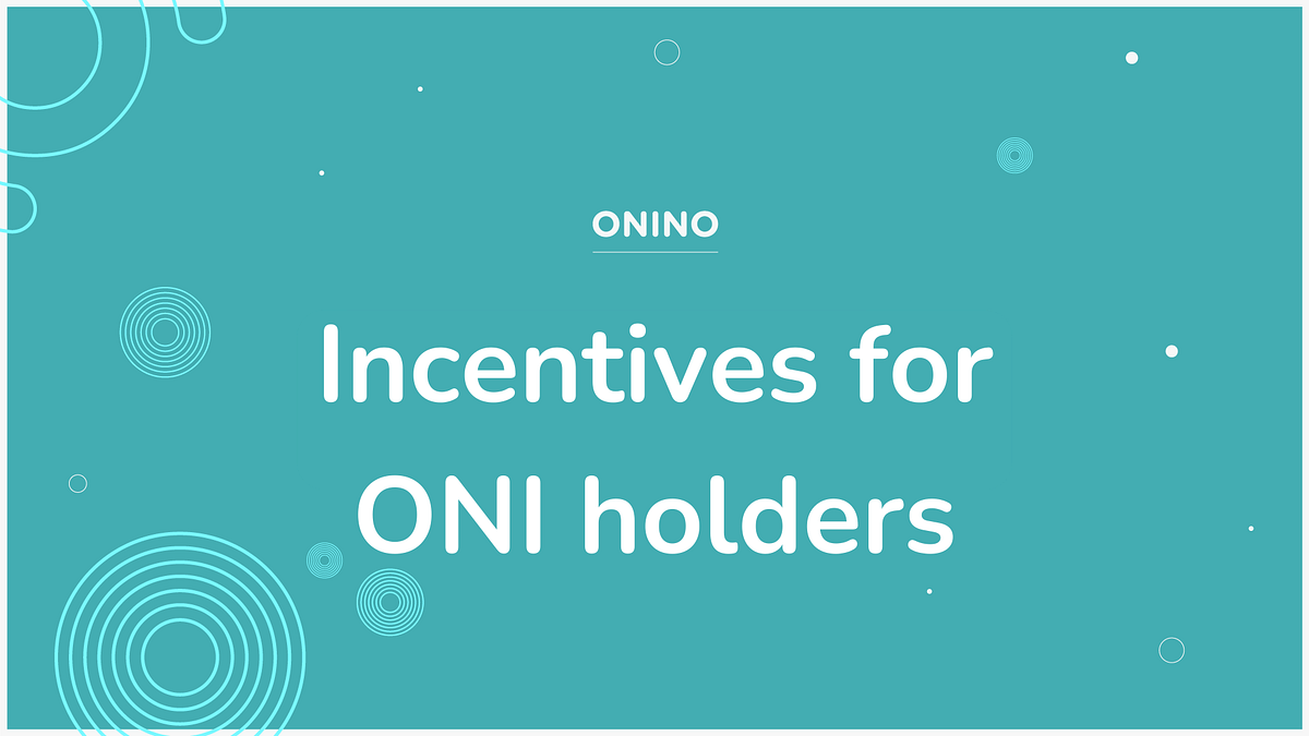 Incentives for ONI Token Holders. Today we want to inform you how we ...