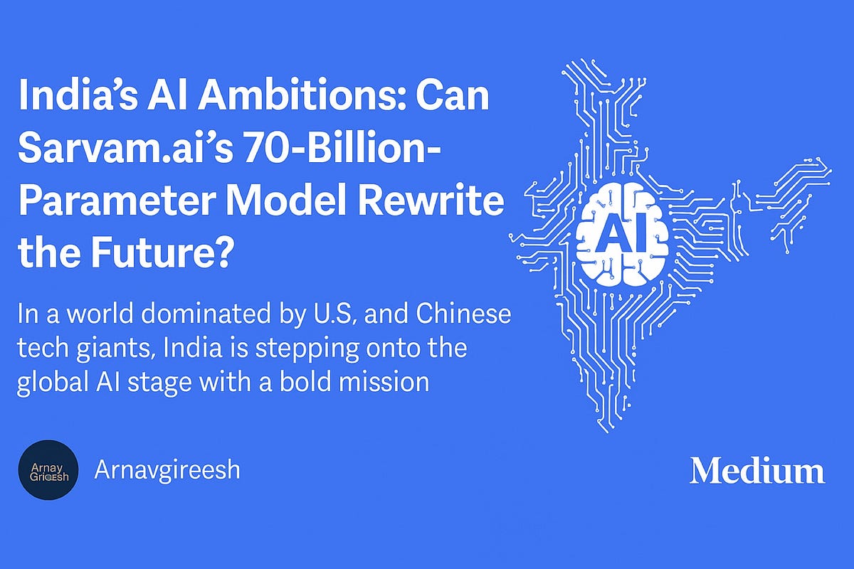 🇮🇳 India’s AI Ambitions: Can Sarvam.ai’s 70-Billion-Parameter Model Rewrite the Future? | by ...