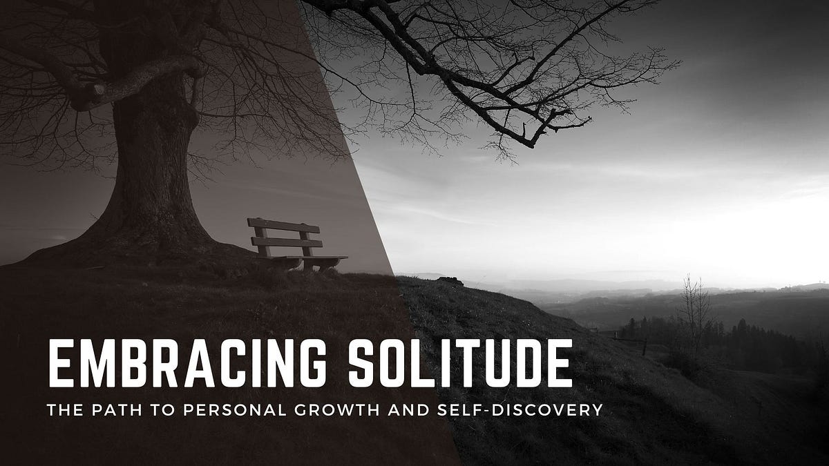 Embracing Solitude: The Path to Personal Growth and Self-Discovery | by ...