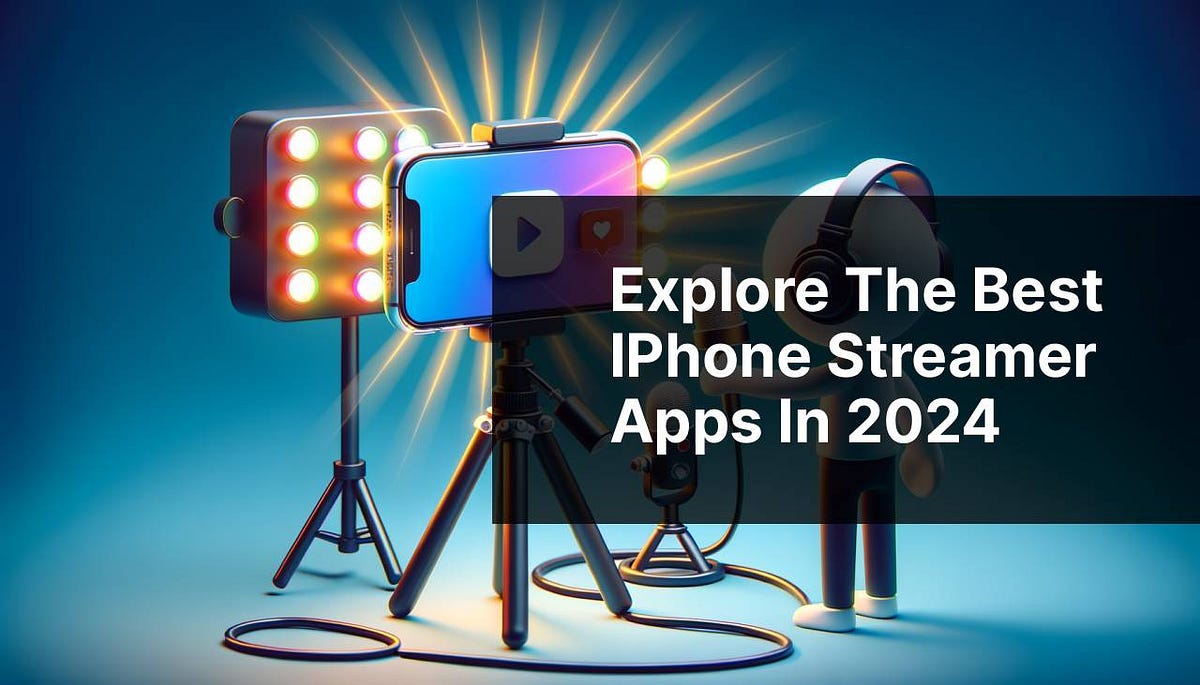Explore the Best iPhone Streamer Apps in 2024 | by BrainstormTech | Medium