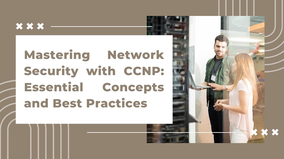 Mastering Network Security with CCNP: Essential Concepts and Best Practices | by get2knowit | Medium