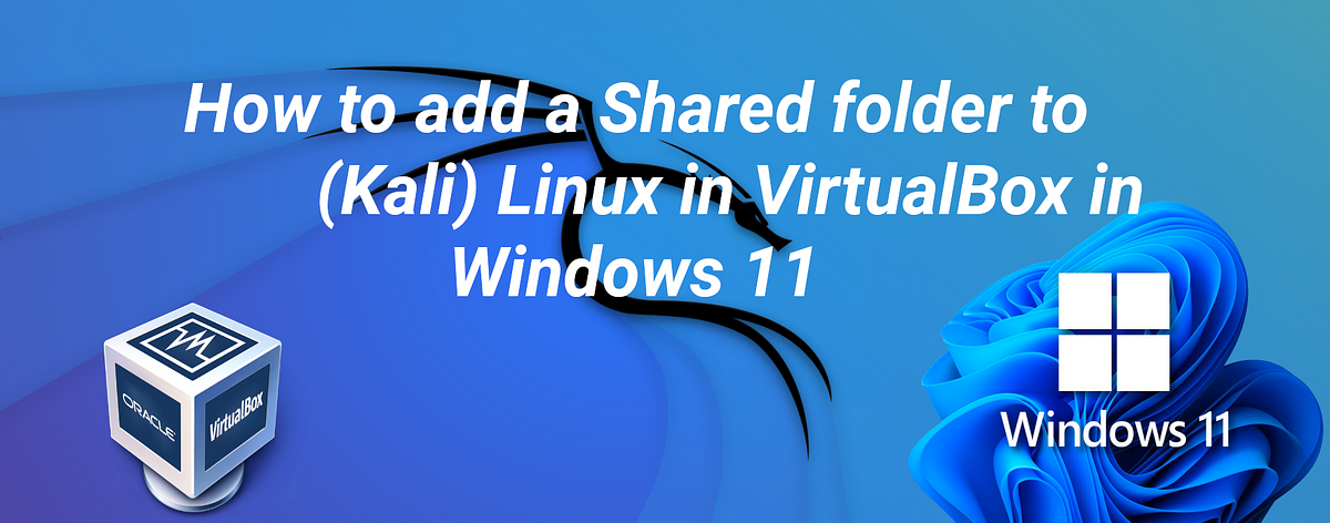 How to add a shared folder in VirtualBox in Windows 11 | by Hasanka ...