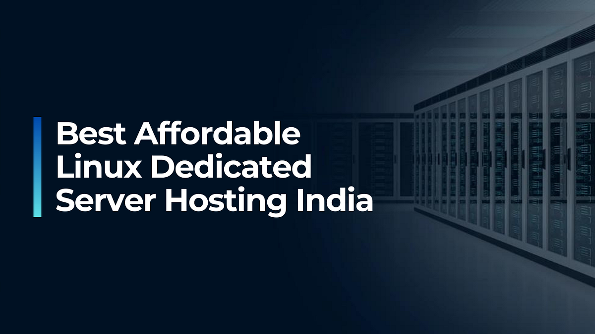 Best Affordable Linux Dedicated Server Hosting India | Medium