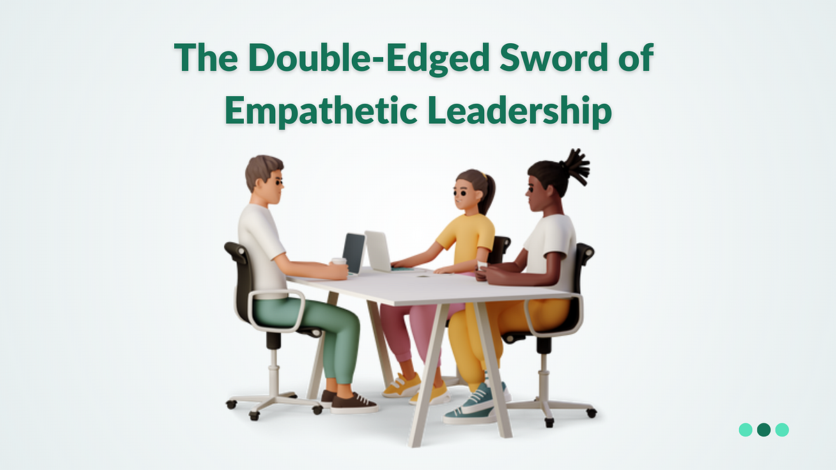 The Double-Edged Sword of Empathetic Leadership | by Ivan Kabandize ...