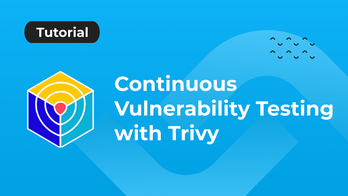 Continuous Container Vulnerability Testing with Trivy | by Semaphore ...