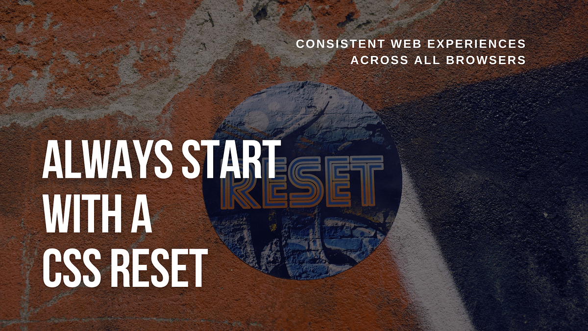 Why I Always Start with a CSS Reset | by Kalana Dias | Stackademic